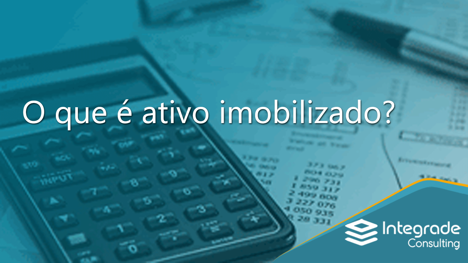 O que é o ativo imobilizado? | Integrade Consulting Blog